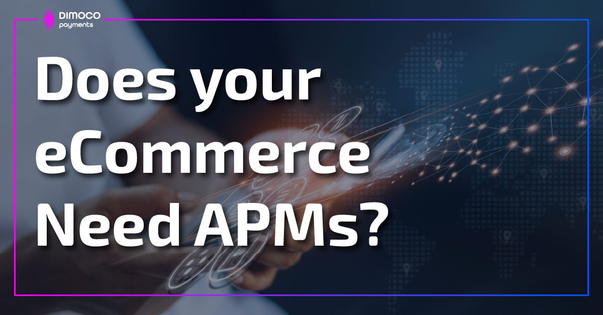 Does Your eCommerce Need APMs? - DIMOCO Payments